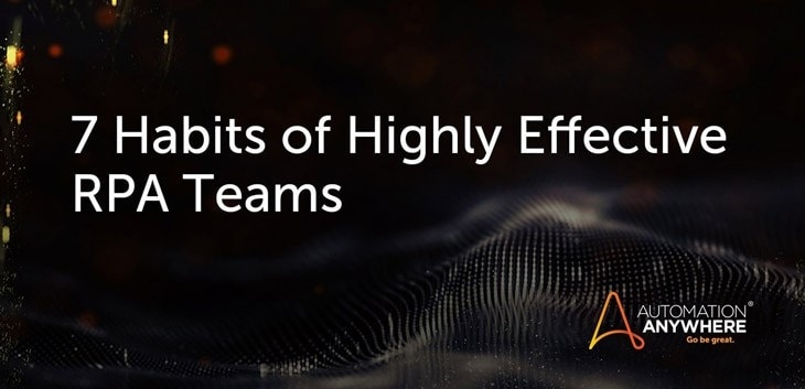 7 Habits of Highly Effective RPA Teams | Automation Anywhere
