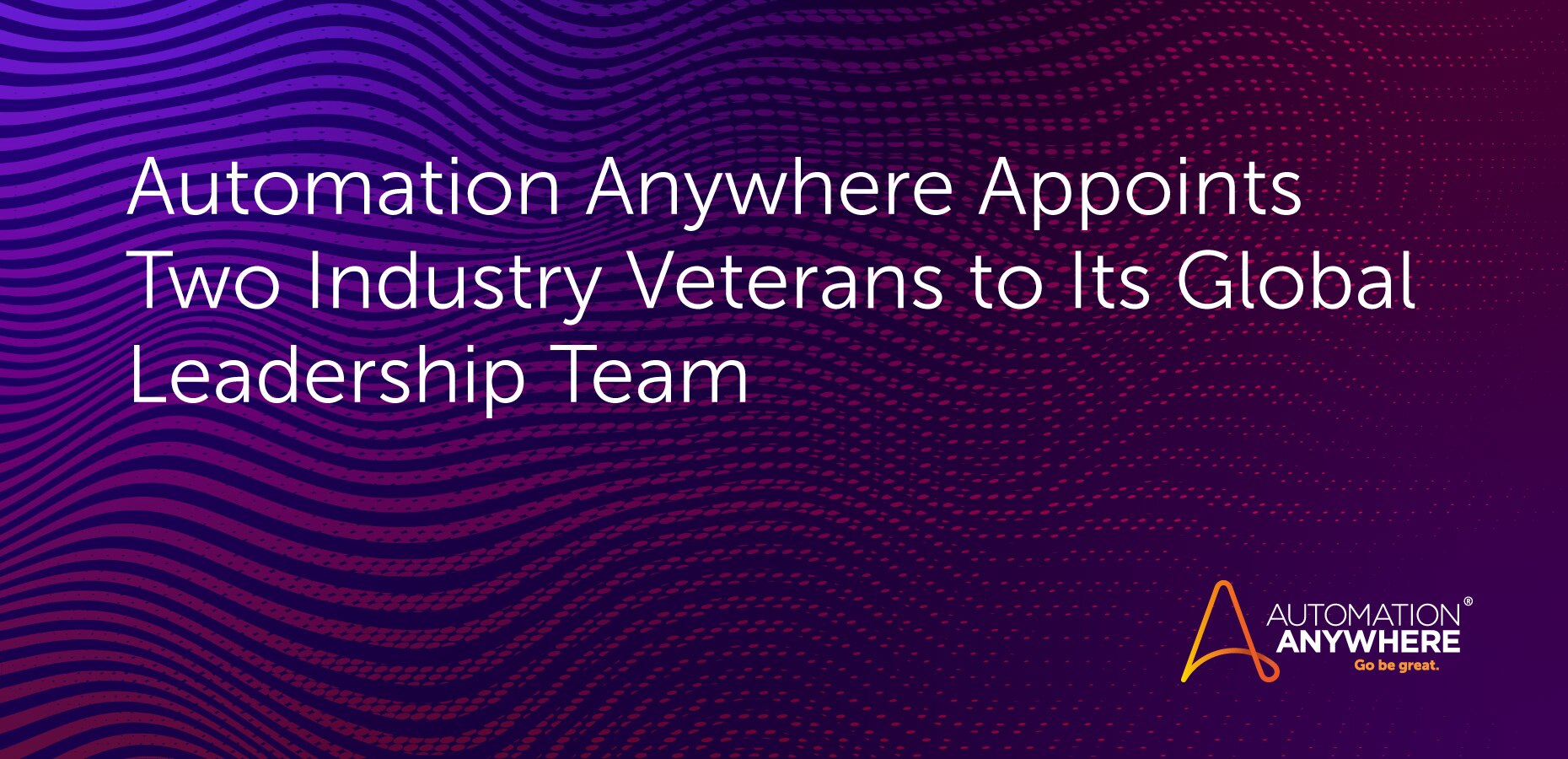 Automation Anywhere Appoints Two Industry Veterans to its Global ...
