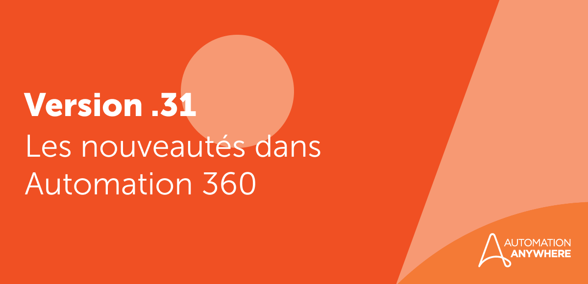 Automation 360 v.31 : les fonctionnalités nouvelle génération boostent ...
